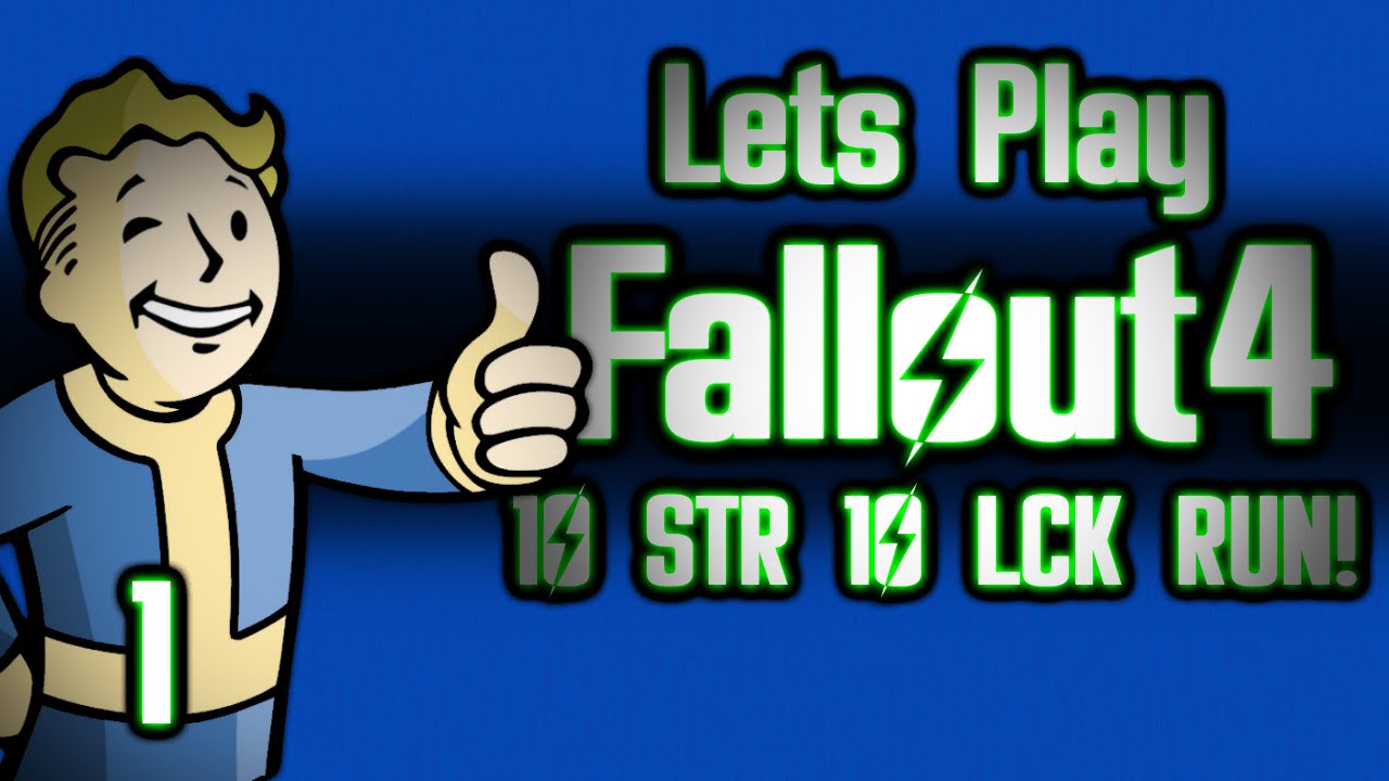 LETS PLAY FALLOUT 4: 10 STRENGTH 10 LUCK RUN! - PART 1- NO BRAIN ALL ...