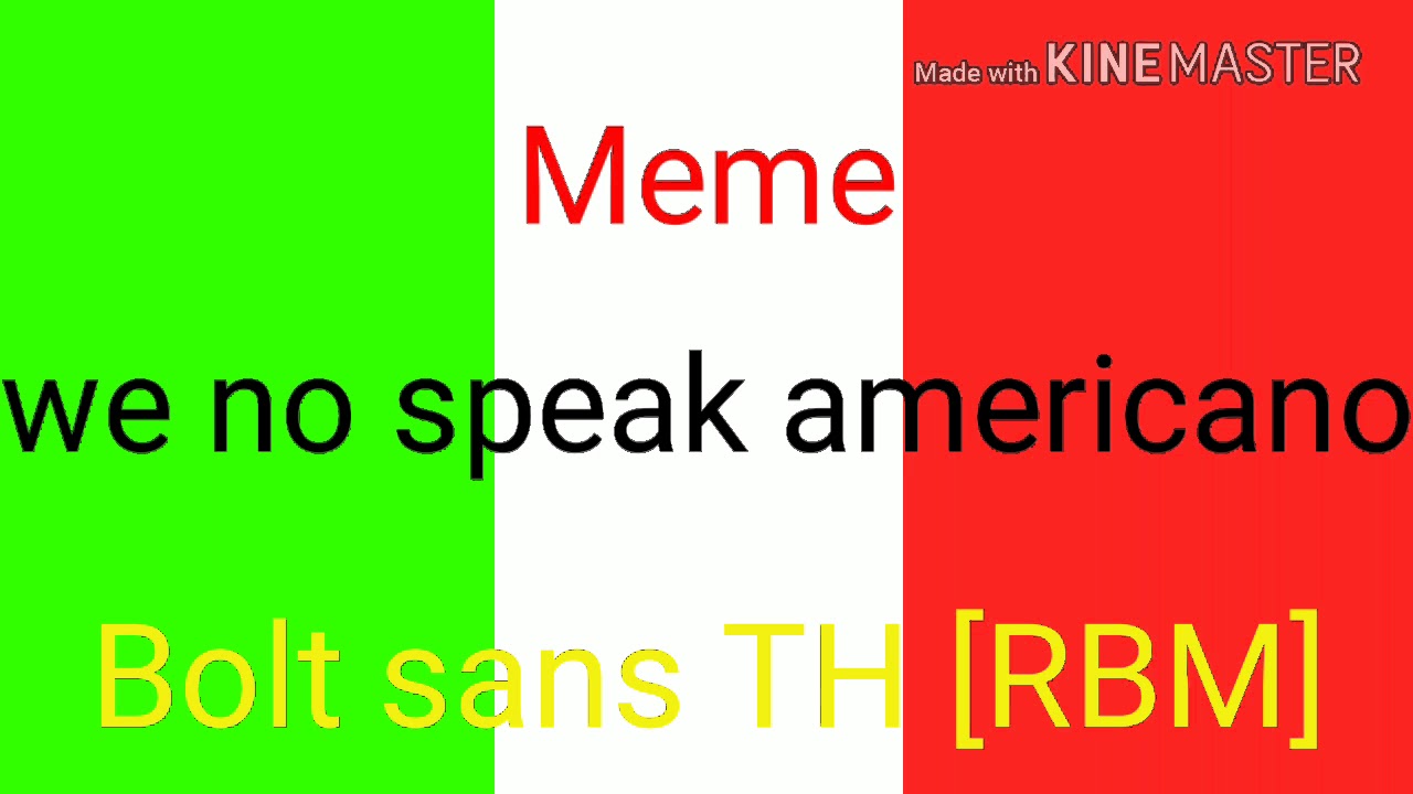 we no speak americano meme [ for Bolt sans TH [RBM] ] - YouTube