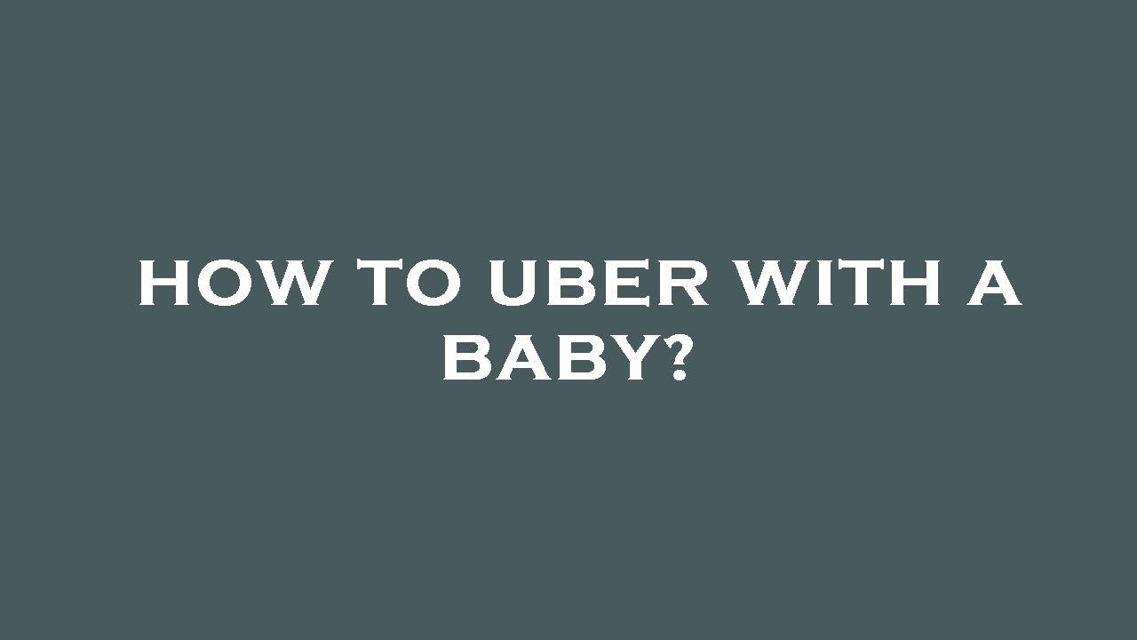 How To Uber With A Baby YouTube how-to-uber-with-a-baby-youtube