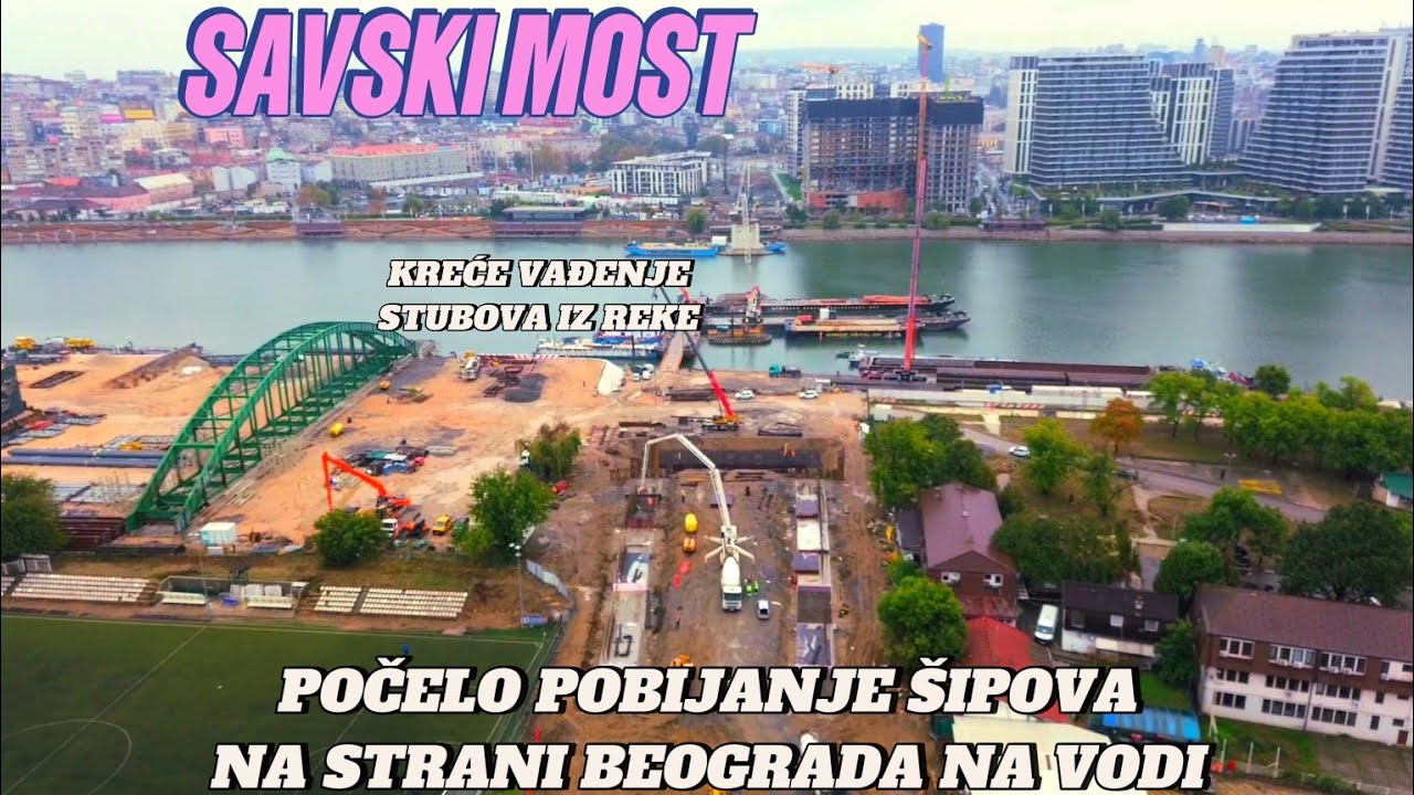 SAVSKI MOST POČELO POBIJANJE ŠIPOVA NA DELU BEOGRADA NA VODI,KREĆE ...