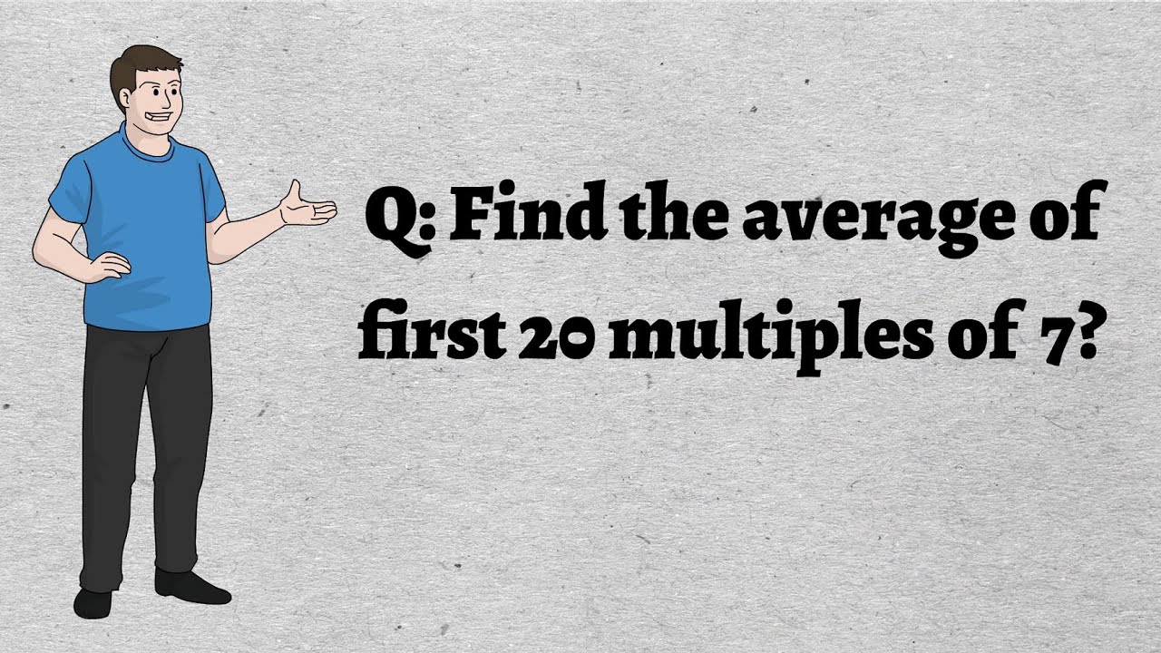 Find The Average Of First 20 Multiples Of 7 YouTube find-the-average-of-first-20-multiples-of-7-youtube