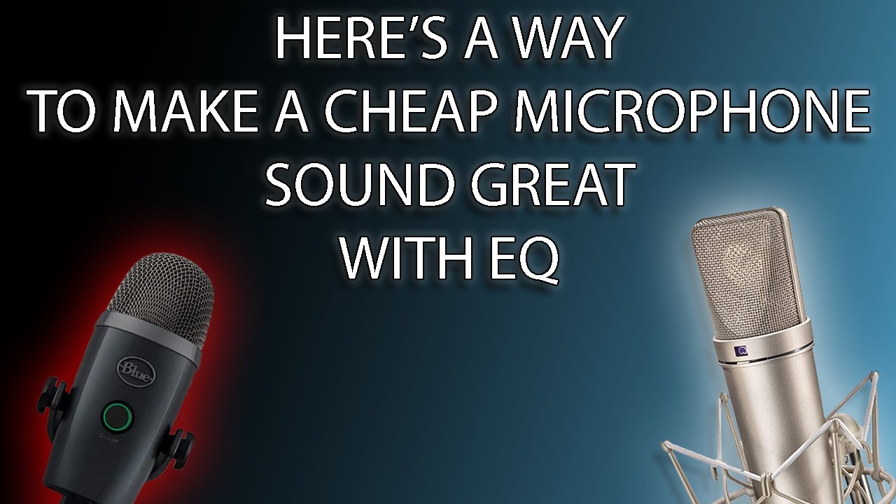 Here's how i'd go about taking a cheap mic, and trying to make it sound ...