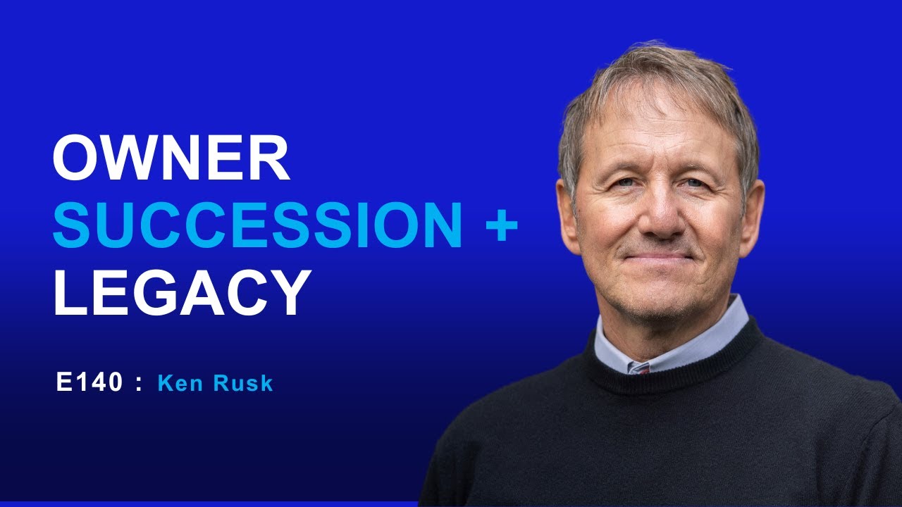 Exploring Owner Succession + Legacy with Ken Rusk - YouTube