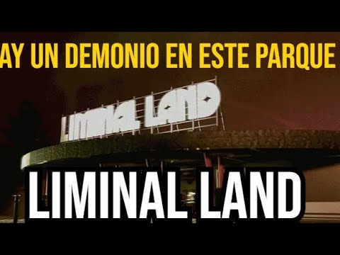UN DEMONIO POSEYO ESTE PARQUE - LIMINAL LAND - YouTube