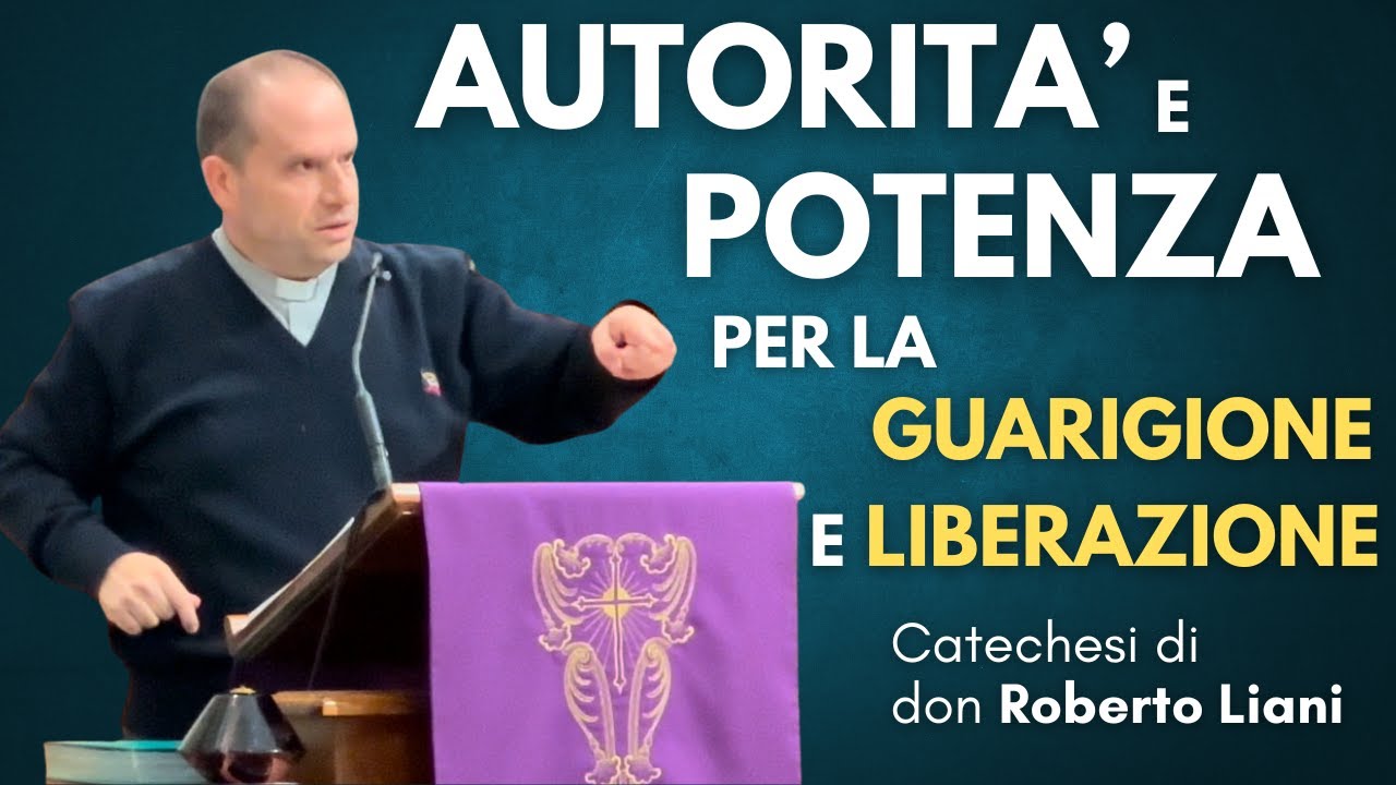 IMPERDIBILE CATECHESI DI DON ROBERTO LIANI SU AUTORITÀ E POTENZA PER LA ...