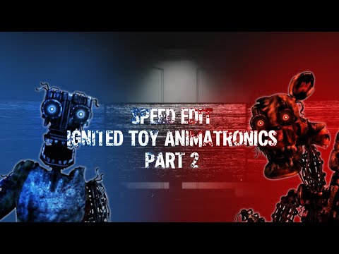 FNAF: Speed Edit Ignited Toys Part 2 - YouTube