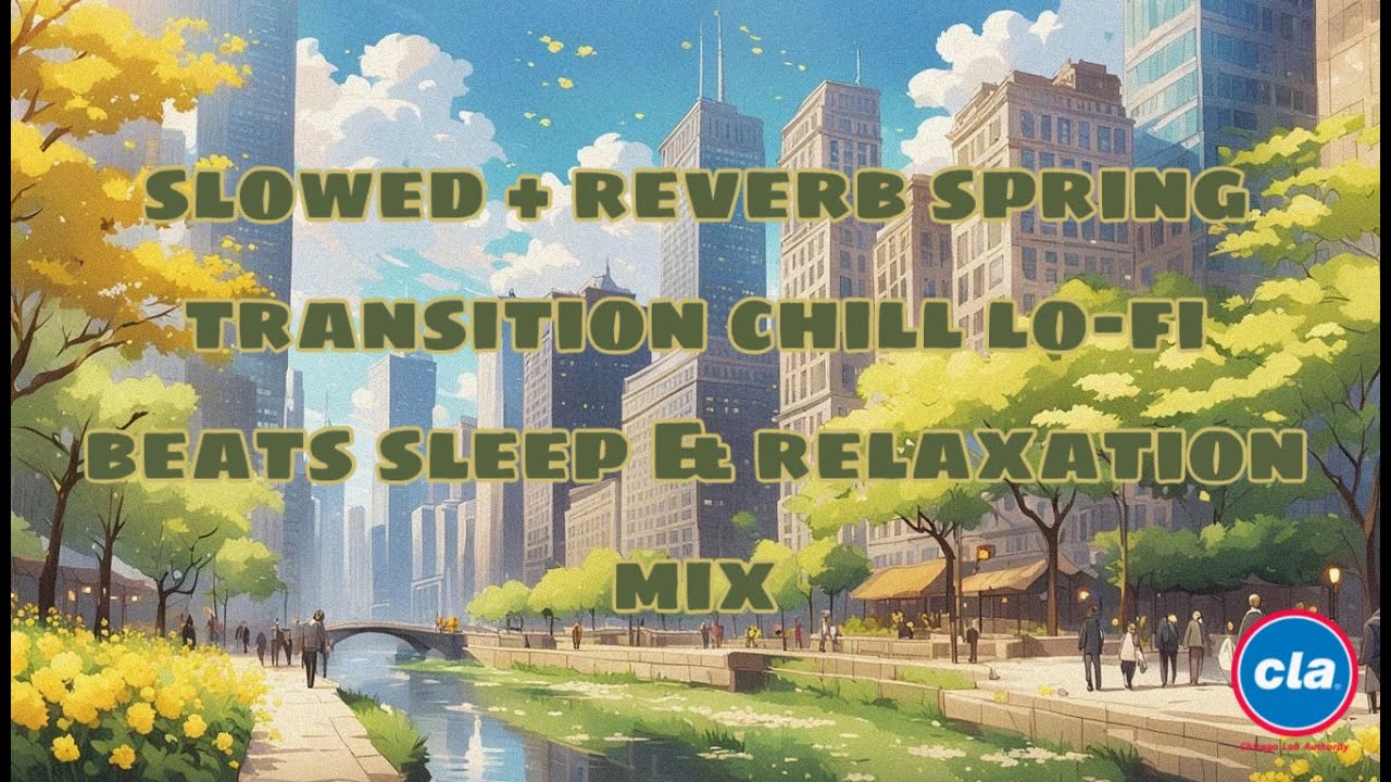 slowed + reverb spring transition chill lo-fi beats sleep & relaxation ...