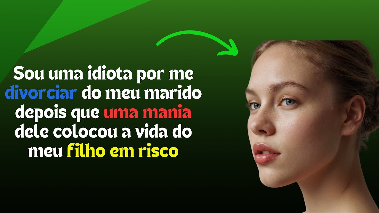 Sou uma idiota por me divorciar do meu marido depois que ele colocou a vida do meu filho em ...