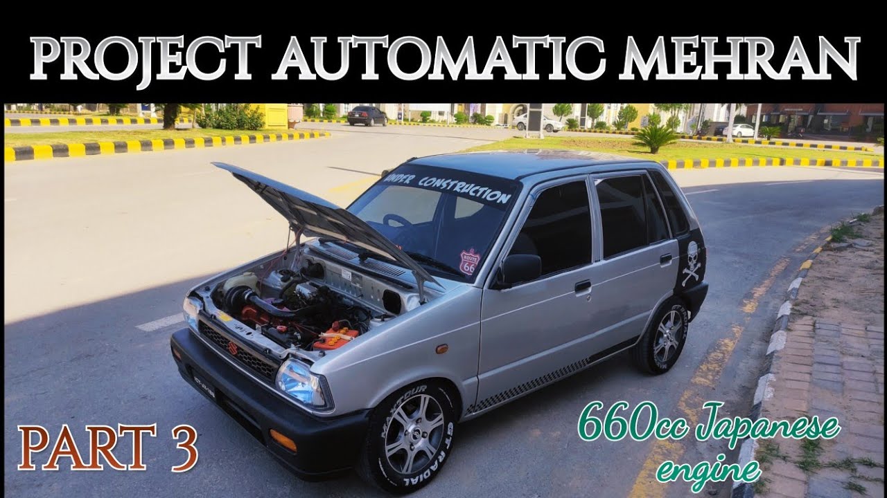 660cc Modified Suzuki Mehran | Project Automatic Mehran part 3 ...