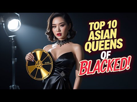 Unforgettable: Top 10 Asian Actresses in BLACKED Production History