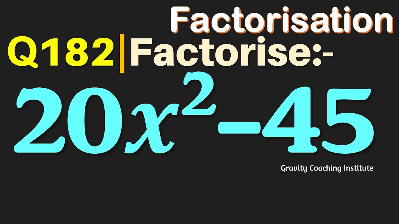 Q182 Factorise 20x 2 45 Factorise 20x2 45 Factorise 20 X Square