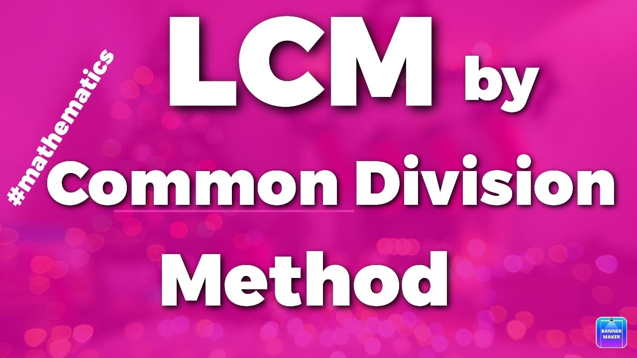 LCM By Common Division Method. - YouTube