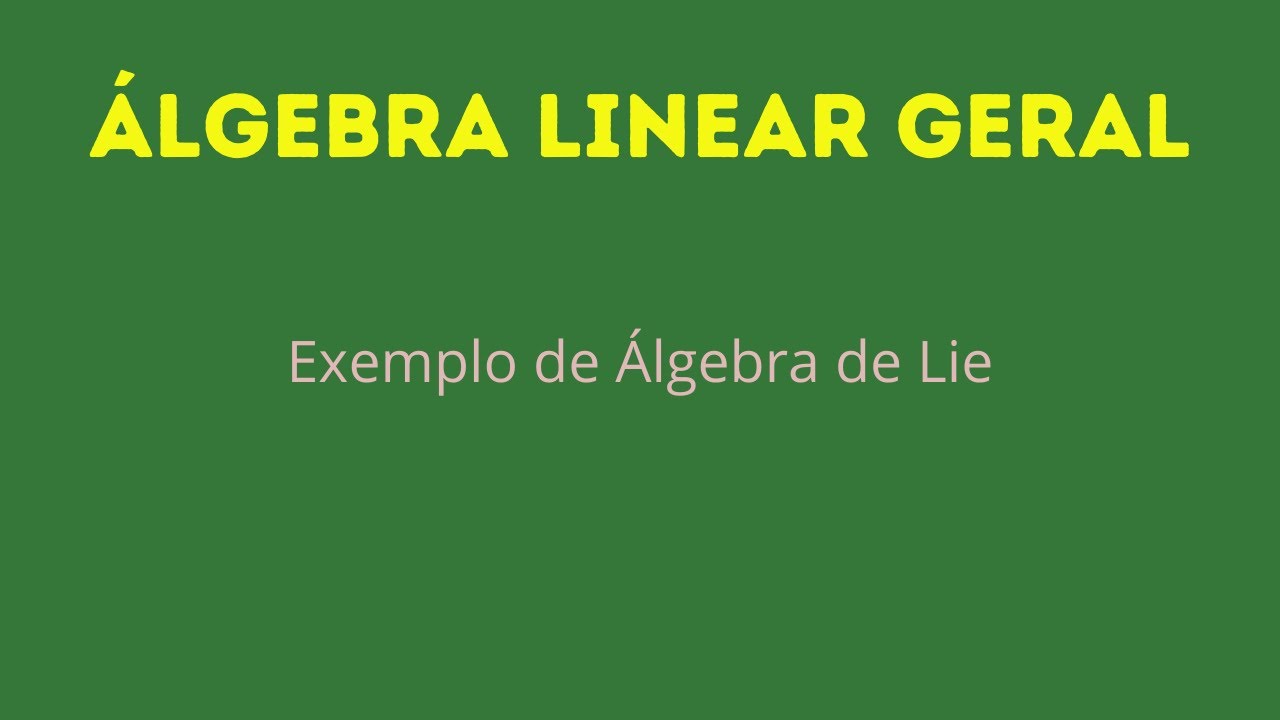Aula 2 Álgebra Linear Geral Exemplo de Álgebra de Lie - YouTube