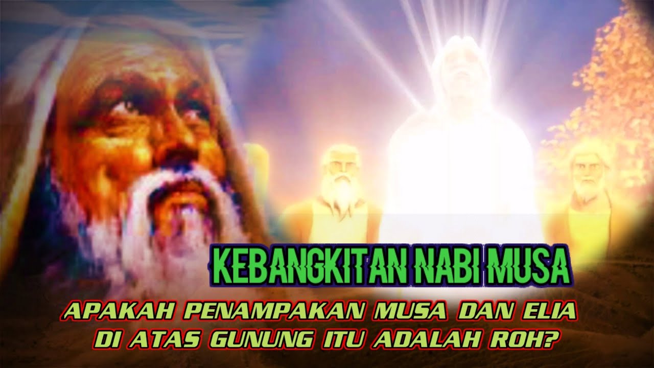KEBANGKITAN NABI MUSA - APAKAH PENAMPAKAN MUSA DAN ELIA DI ATAS GUNUNG ITU ADALAH ROH? - YouTube
