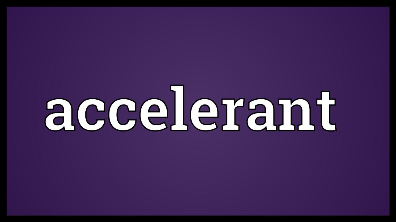 Accelerant Meaning - YouTube