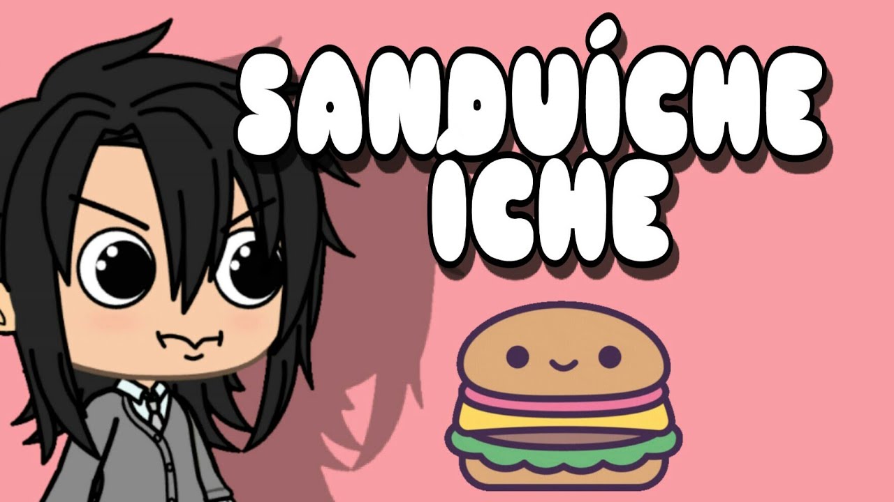 MEME: Sanduíche íche[Gacha Life] - YouTube