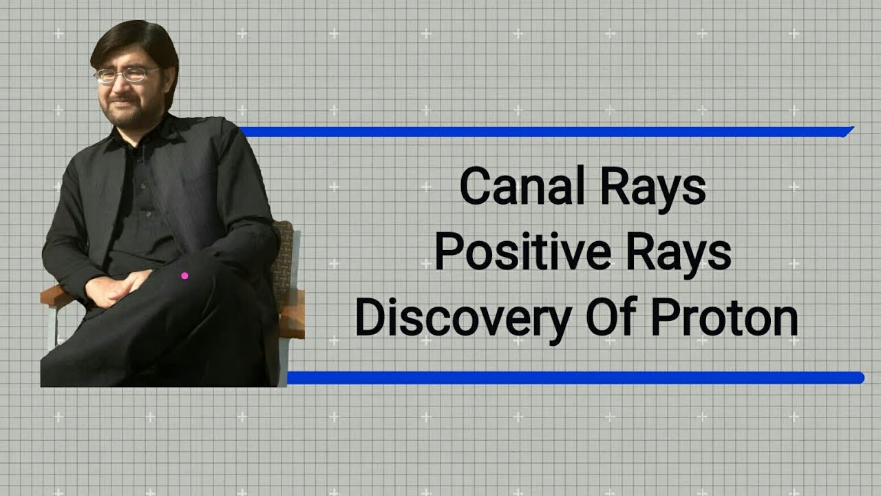 Discovery of Proton/ positive rays and properties - YouTube