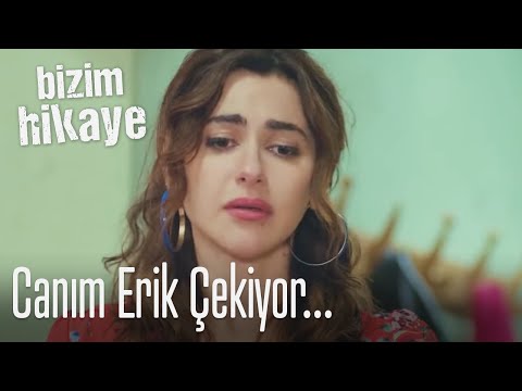 Erik çekiyor canım - Bizim Hikaye