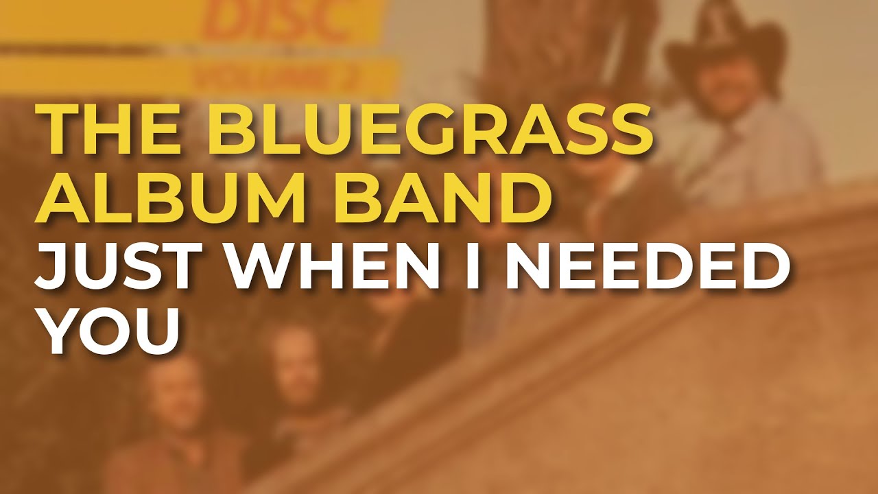 The Bluegrass Album Band - Just When I Needed You (Official Audio)
