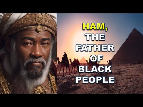 ORIGIN OF HAM: THE FATHER OF THE BLACK PEOPLE | Bible Mysteries ...