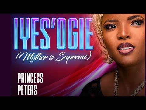 PRINCESS PETERS- IYES’OGIE LATEST NIGERIAN MUSIC - YouTube