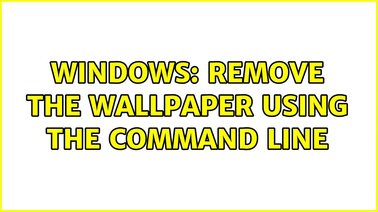 Windows: Remove the wallpaper using the command line - YouTube