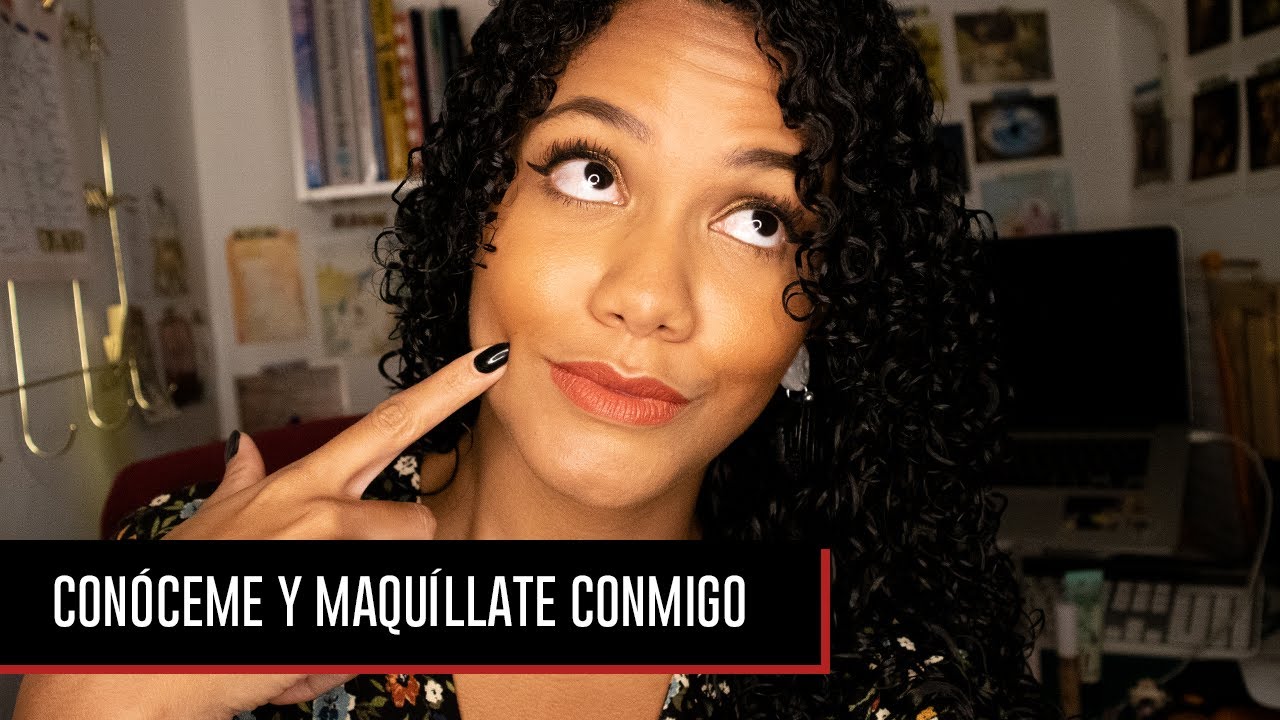 Conóceme y maquíllate conmigo - YouTube