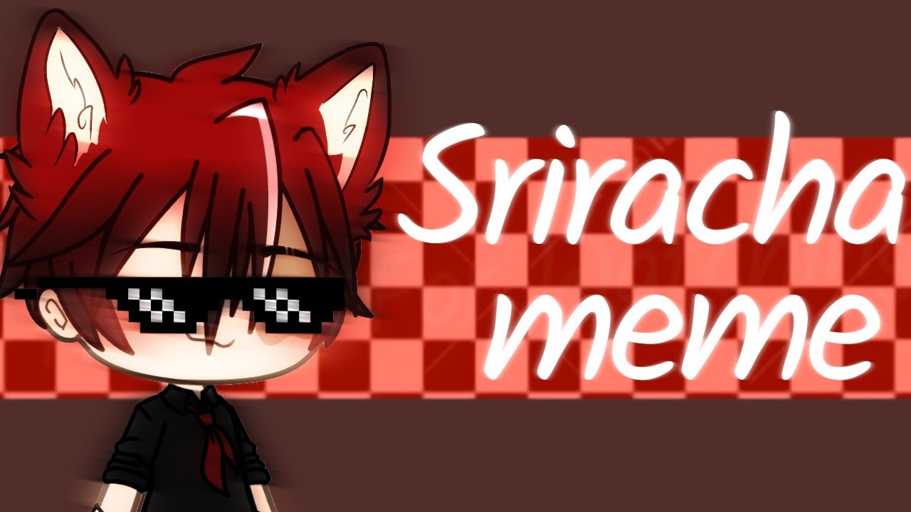 Sriracha meme || Gacha Life - YouTube