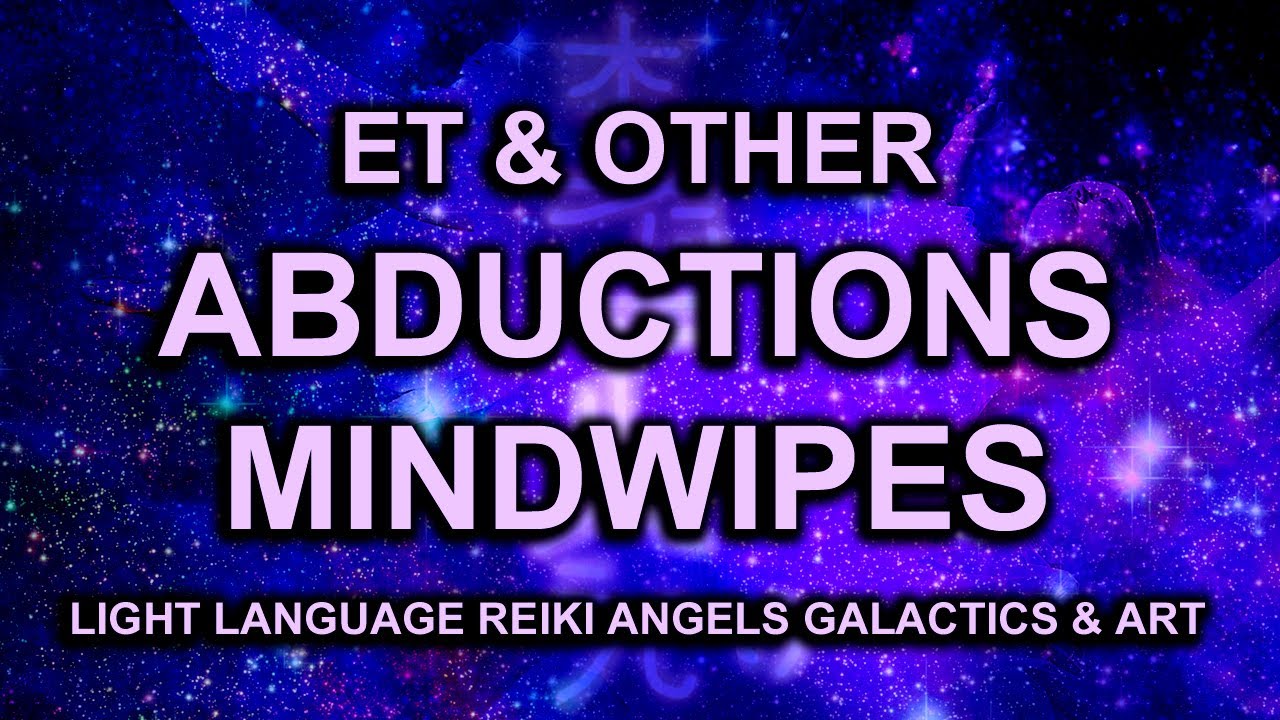 Mind-wiped & Abductions by Alien/ Human Predators:Light Language Reiki ...