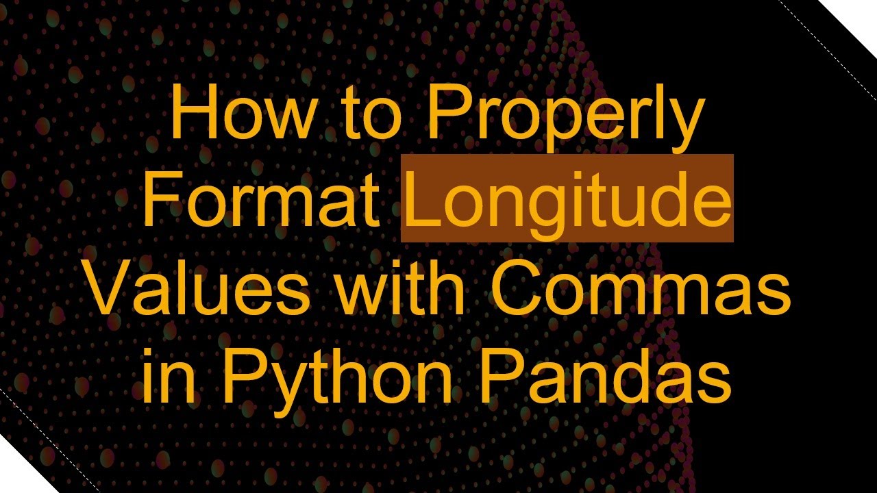 How to Properly Format Longitude Values with Commas in Python Pandas - YouTube