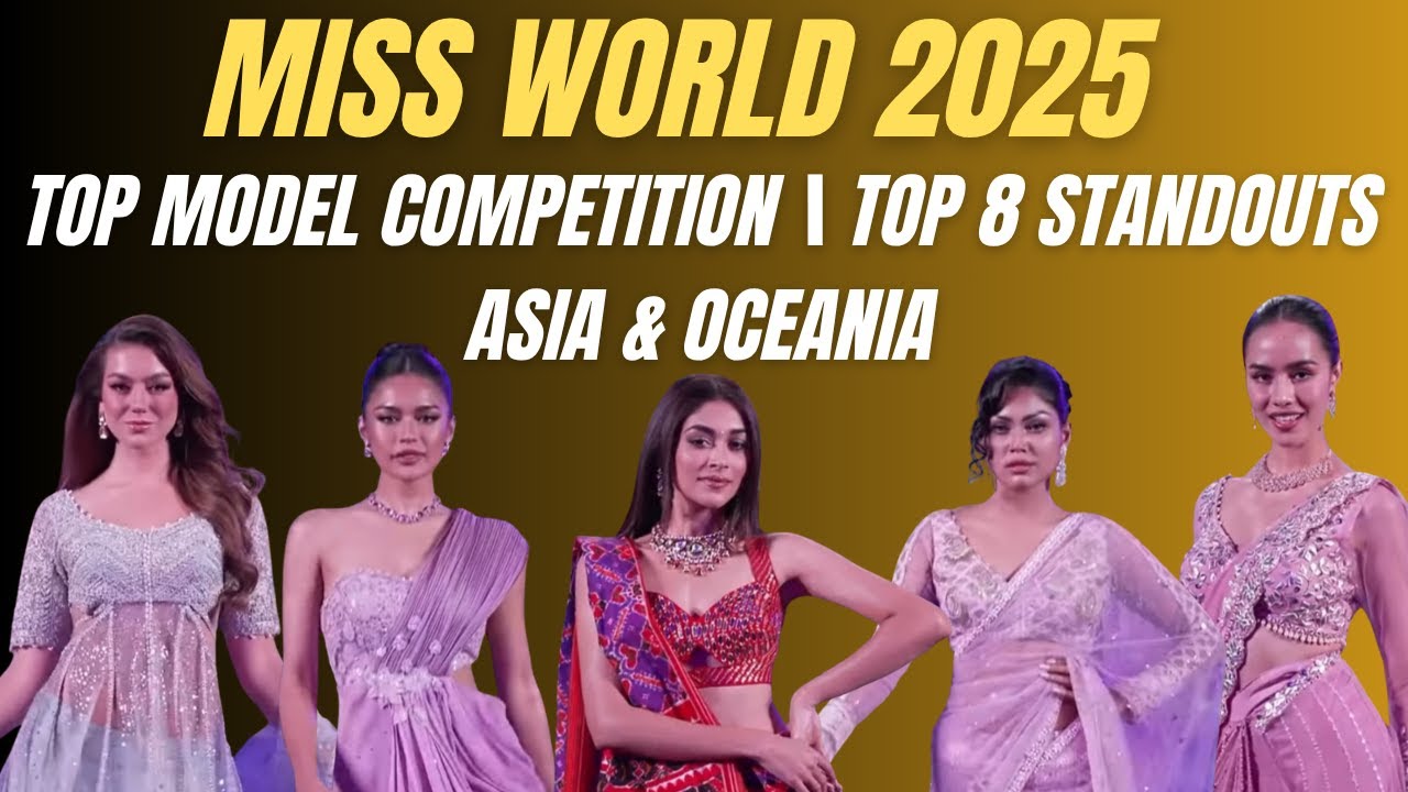 Miss World 2025 | Top Model Competition | Top 8 Standouts Asia and ...