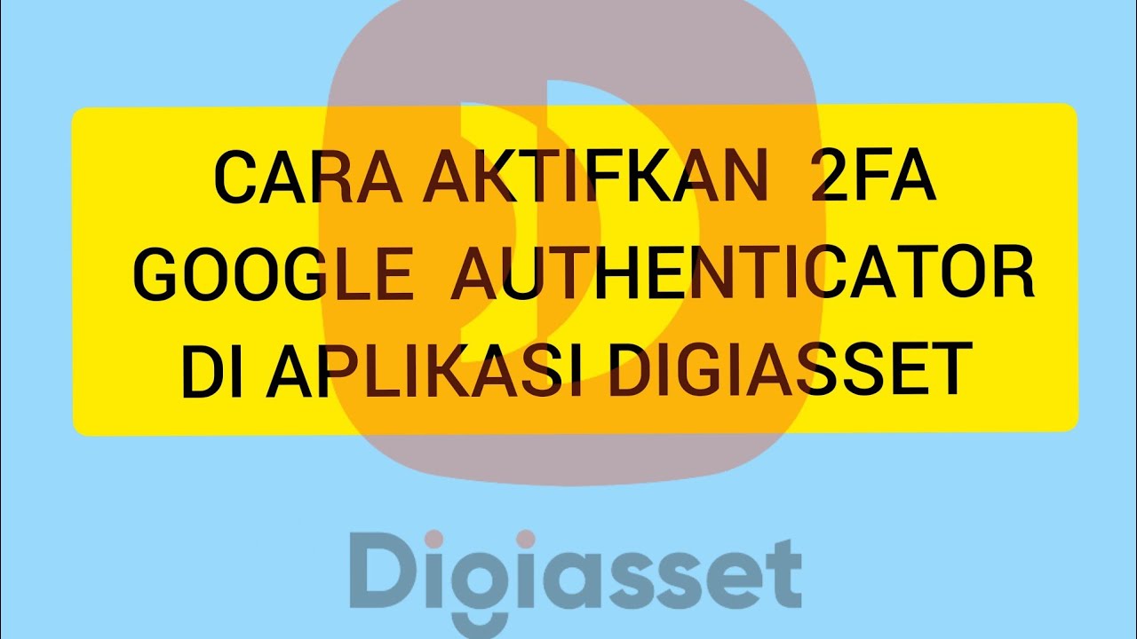 CARA AKTIFKAN 2FA GOOGLE AUTHENTICATOR DI APLIKASI DIGIASSET - YouTube