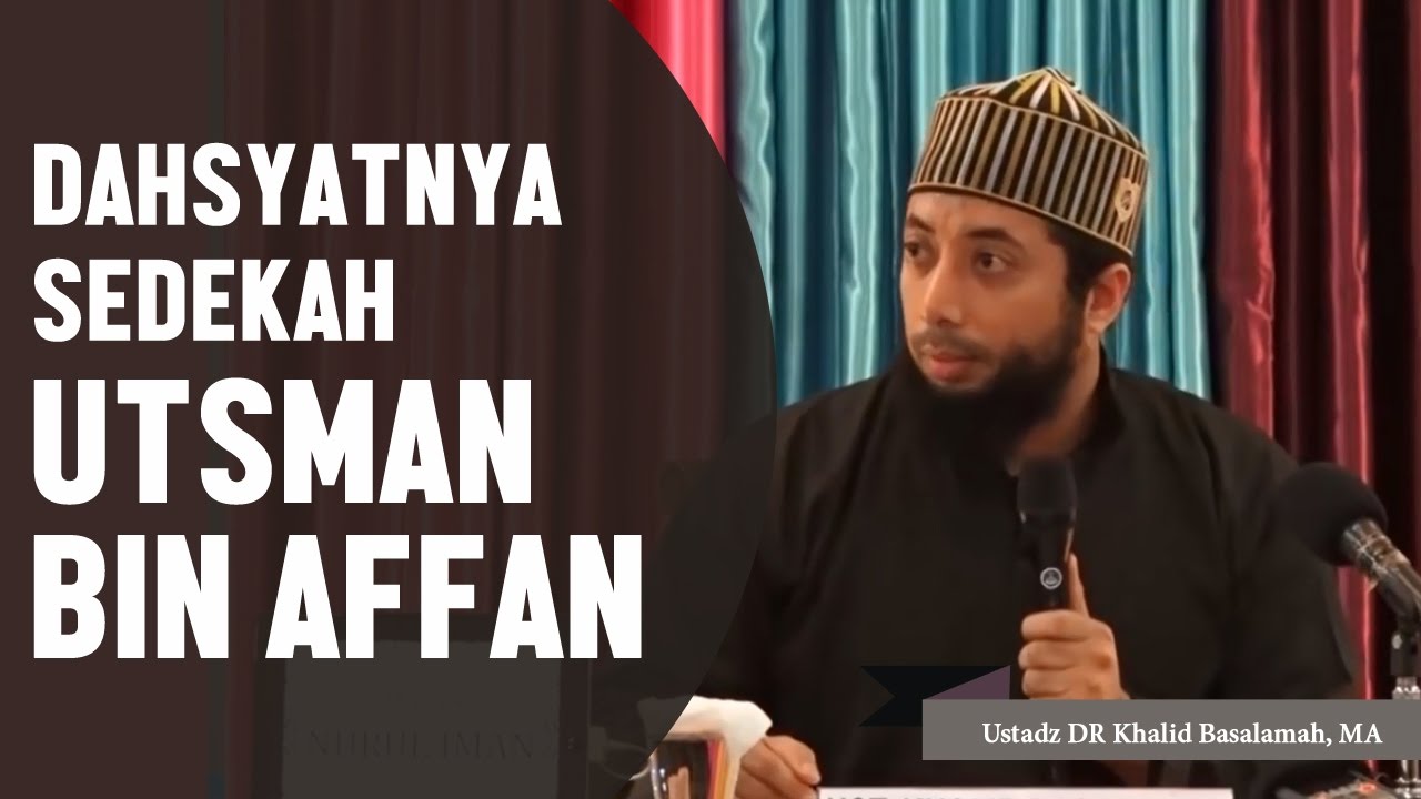 Dahsyatnya sedekah Utsman bin Affan رضي الله عنه, Ustadz DR Khalid ...
