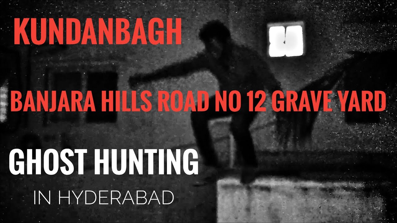 Kundanbagh & Banjara Hills Road no 12 Grave Yard || Ghost Hunting ...