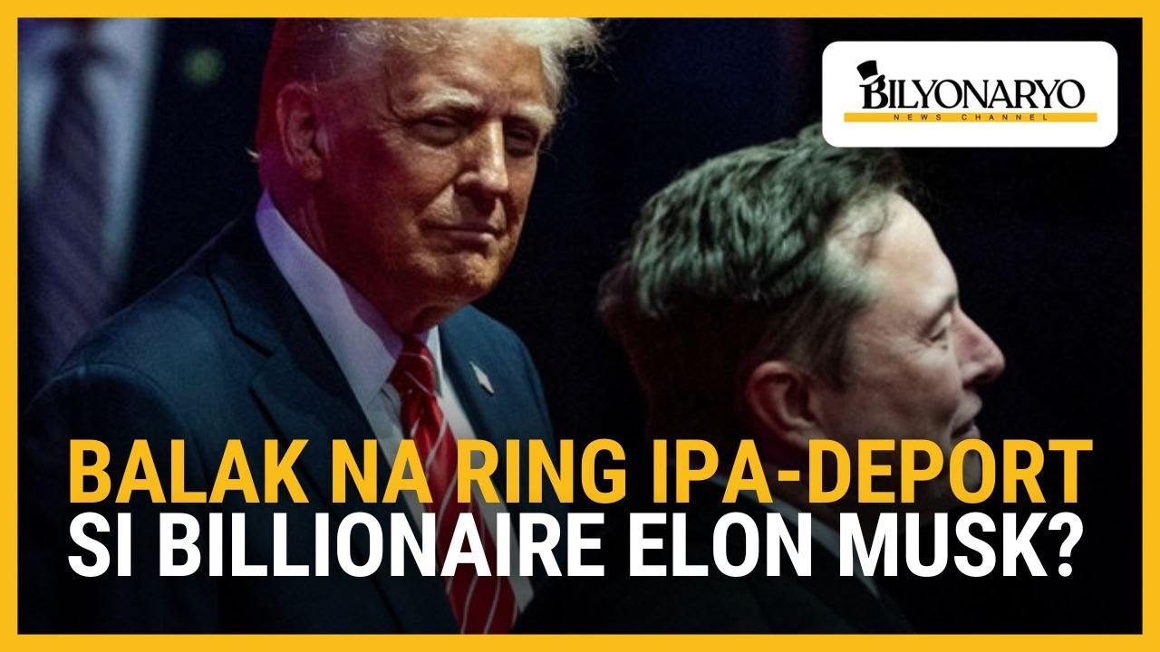 US Pres. Donald Trump balak na ring ipa-deport si Billionaire Elon Musk ...