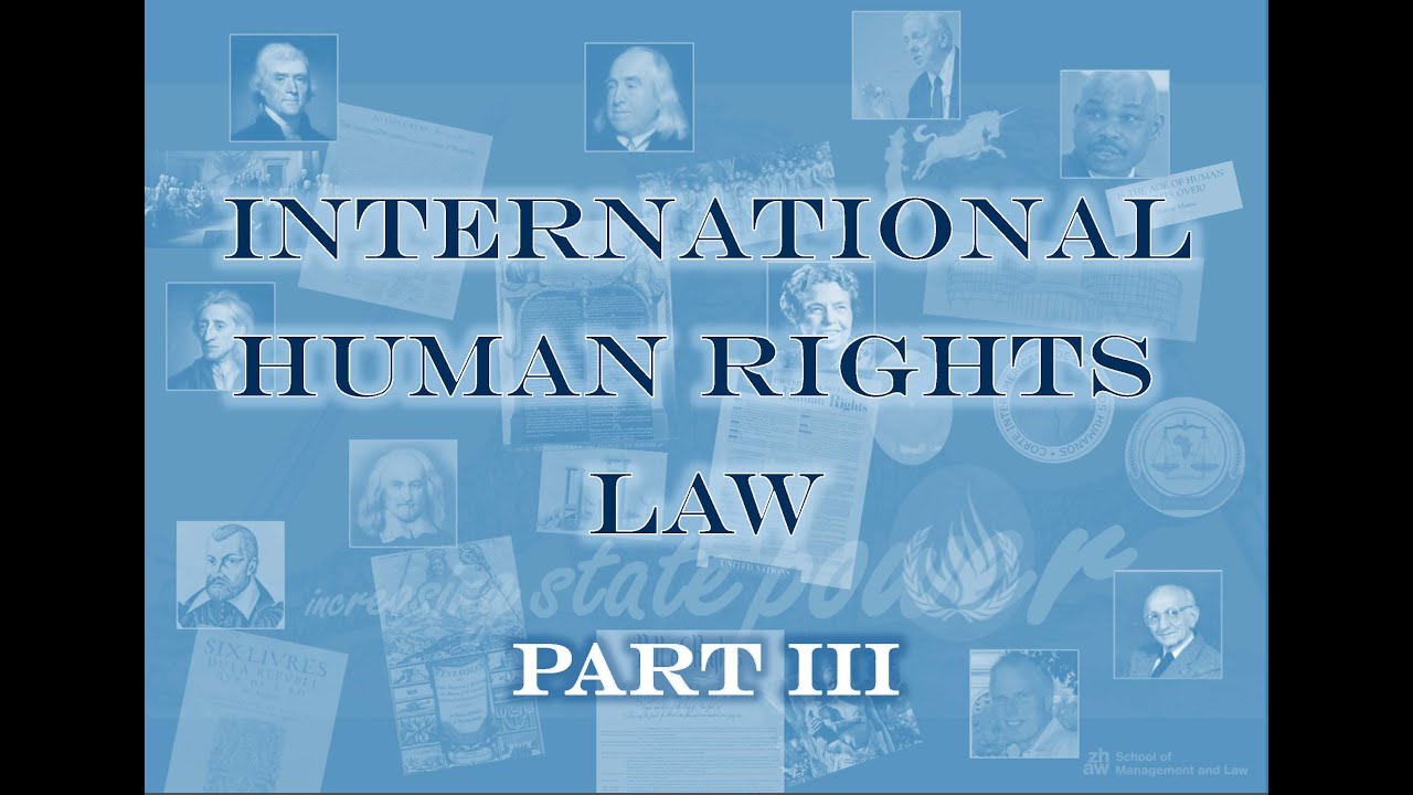 INTERNATIONAL HUMAN RIGHTS LAW - Part III - YouTube