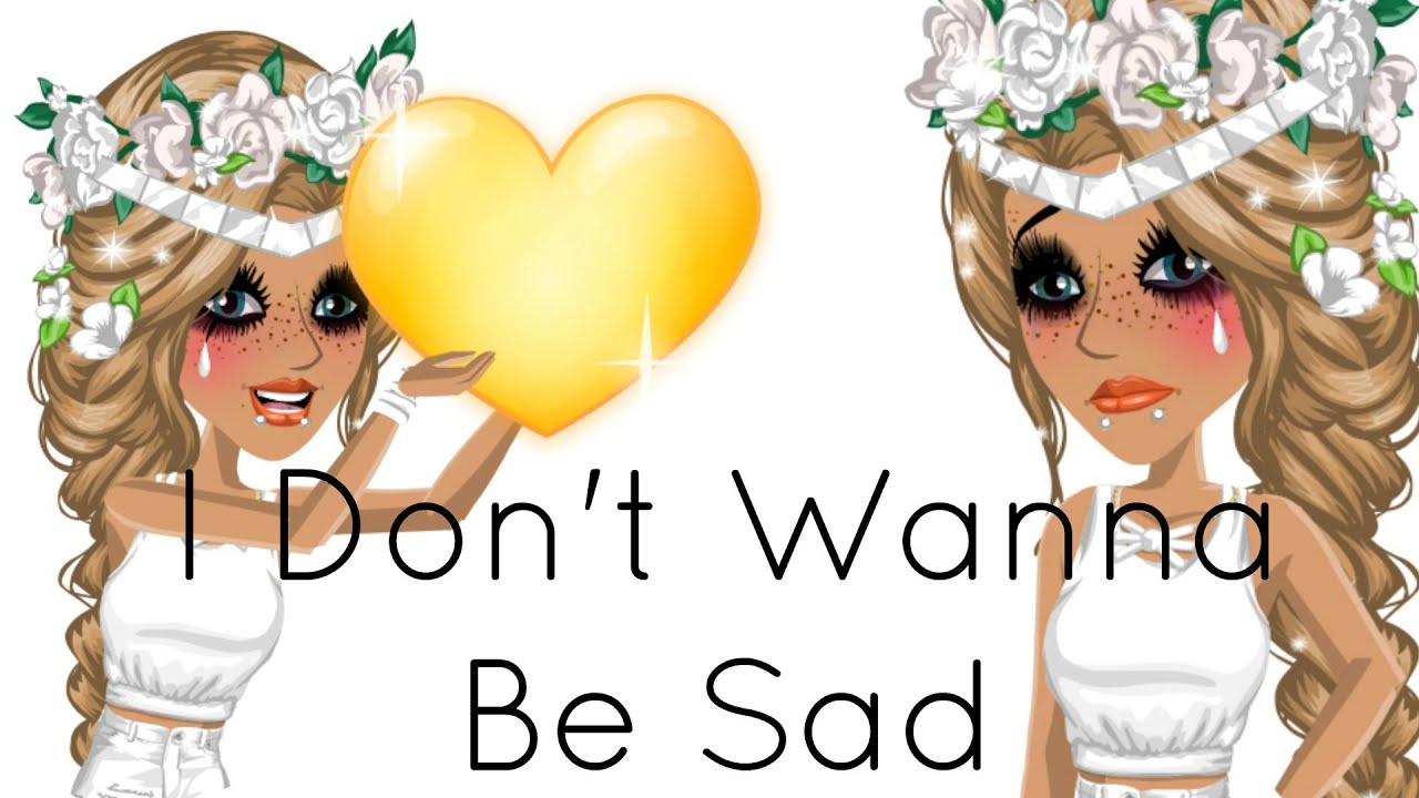 I Don't Wanna Be Sad msp - YouTube