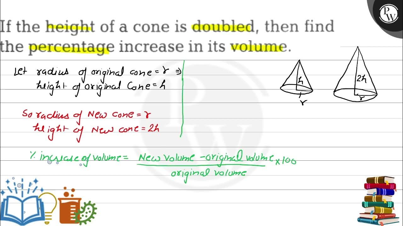 If the height of a cone is doubled, then find the percentage increase ...