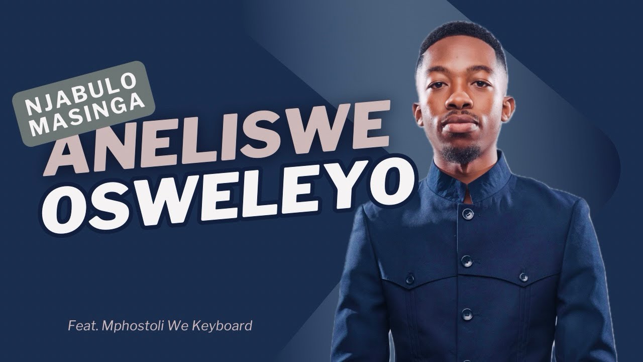 Aneliswe Osweleyo - Njabulo Masinga (feat. Mphostoli We Keyboard) - YouTube