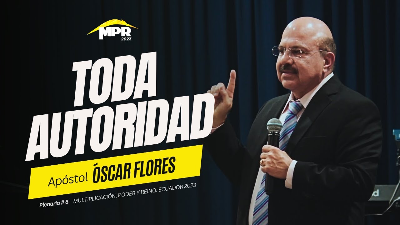 Toda Autoridad | Apóstol Óscar Flores | Multiplicación, Poder y Reino ...