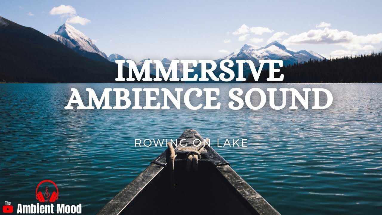 Immersive Ambience Sounds : Relaxing Rowing on Lake Ambience Sound ...