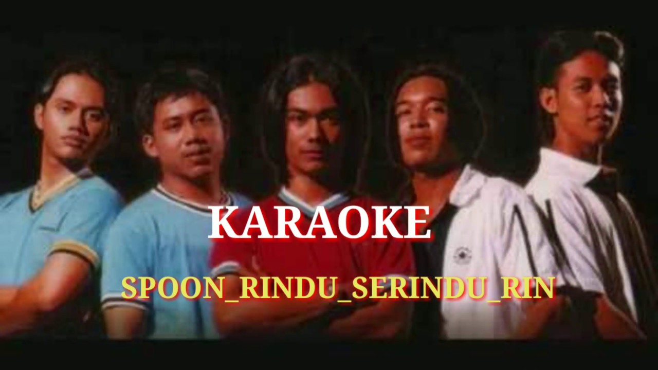 Lagu karaoke _SPOON_RINDU_SERINDU _RINDUNYA - YouTube