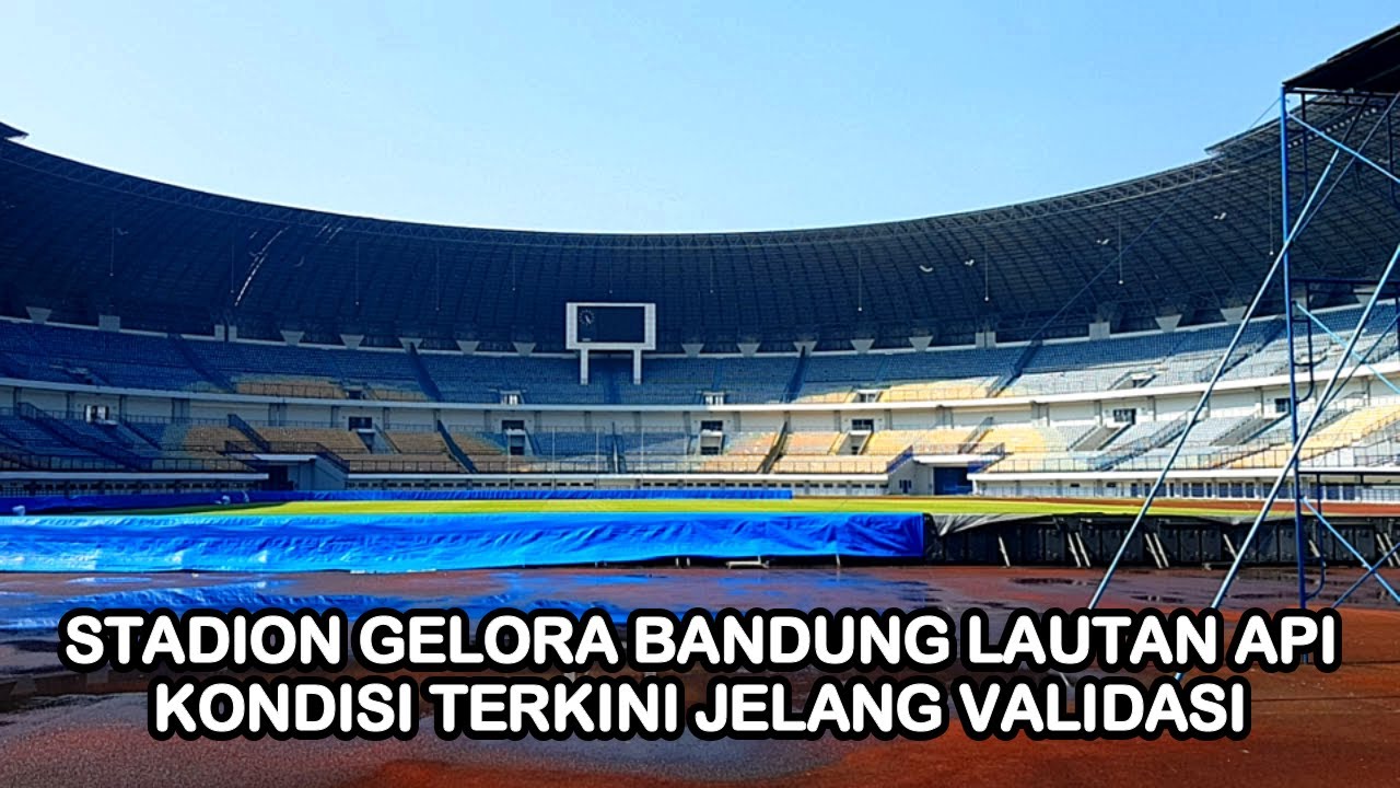 Stadion Gelora Bandung Lautan Api Kondisi Terkini Jelang Validasi - YouTube