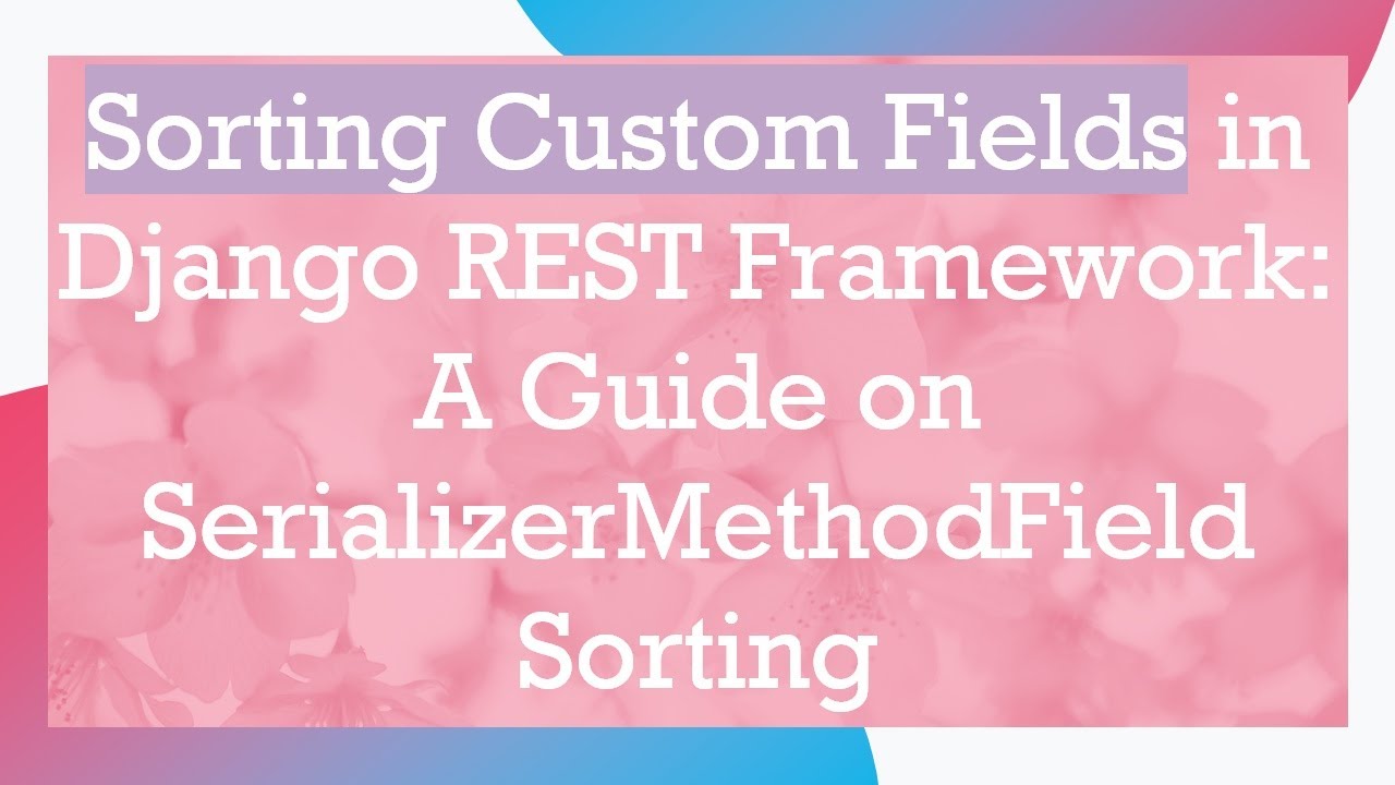 Sorting Custom Fields in Django REST Framework: A Guide on SerializerMethodField Sorting - YouTube