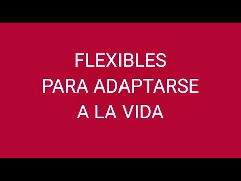 Flexibles para adaptarse a la vida. - YouTube