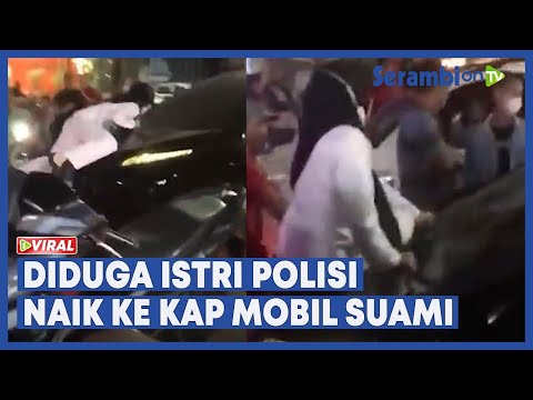 Video Detik-detik Perempuan yang Diduga Istri Polisi Naik ke Kap Mobil Suami