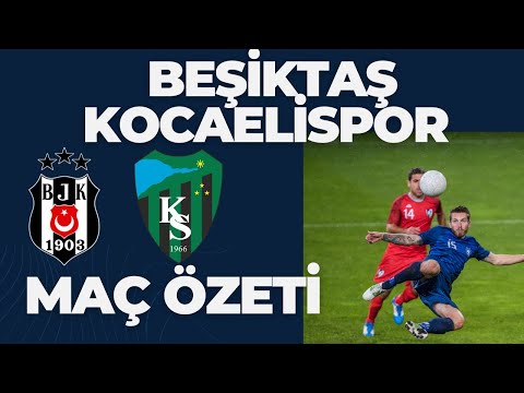 Beşiktaş - Kocaelispor Maç Özeti