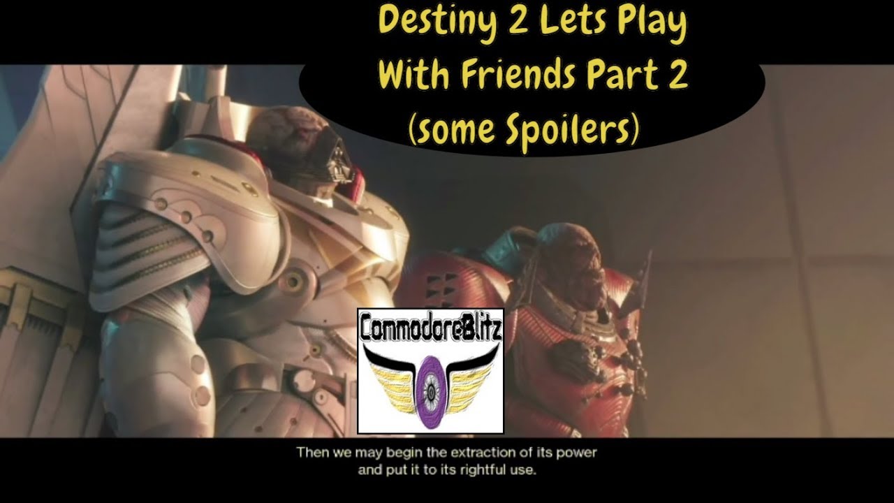 Destiny 2 Lets Play With Friends Part 2 (some Spoilers) - YouTube