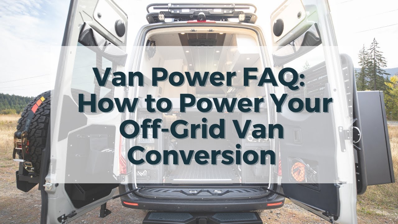 Van Power FAQs: How to Power Your Off-Grid Van Conversion! - YouTube