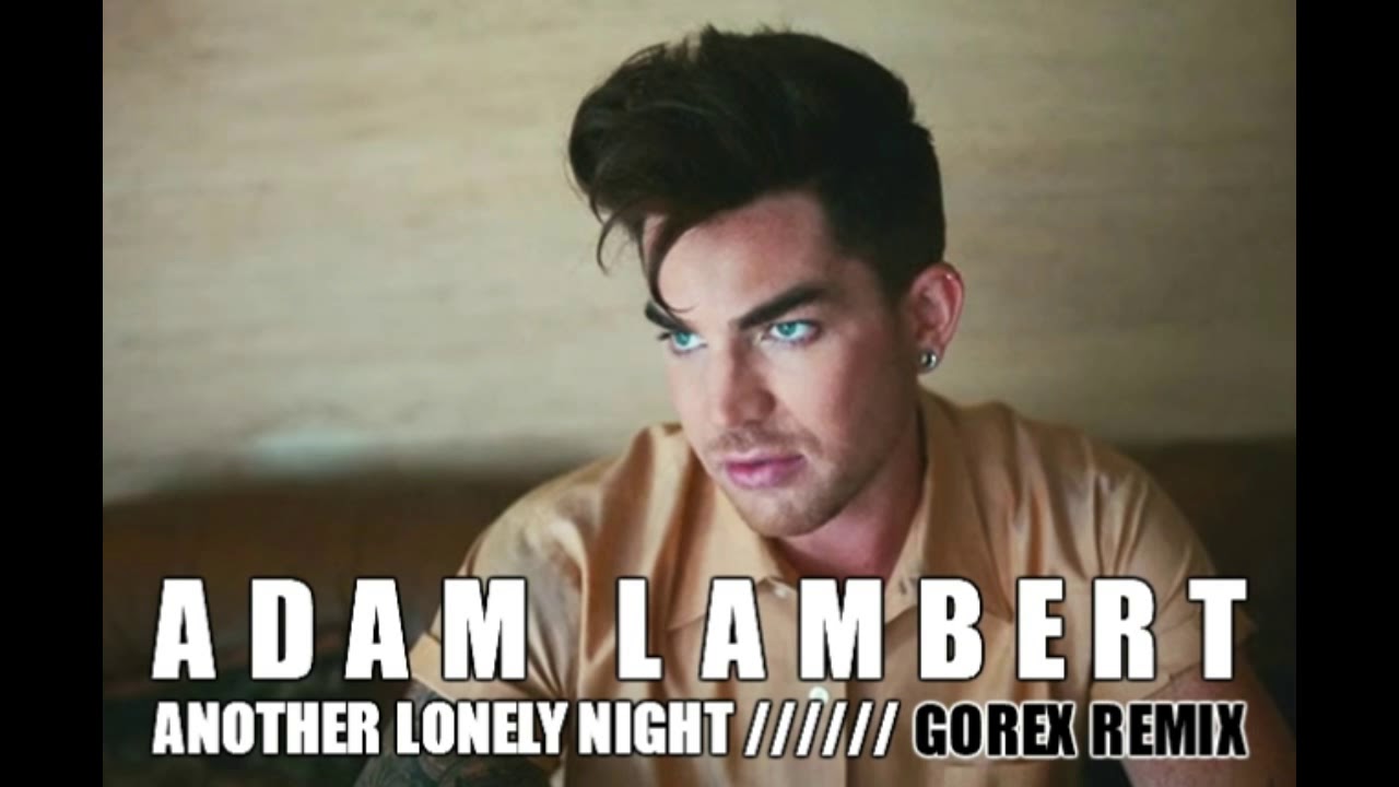 Adam Lambert // Another Lonely Night (Gorex Remix) - YouTube